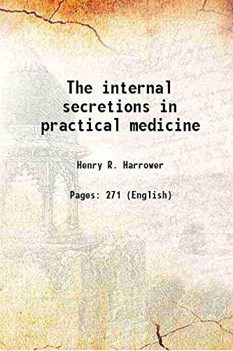 The internal secretions in practical medicine: Henry R. Harrower ...