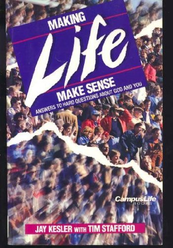 Making Life Make Sense: Answers to Hard Questions about God and You (CampusLife Books): Jay ...