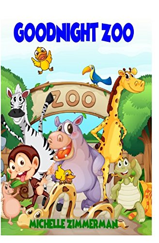 Goodnight Zoo: Zimmerman, Michelle, Zimmerman, Kurt: 9781522074250 ...