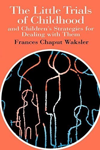 The Little Trials Of Childhood: And Children's Strategies For Dealing ...
