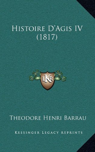 Amazon.com: Histoire D'Agis IV (1817) (French Edition): 9781167768538 ...