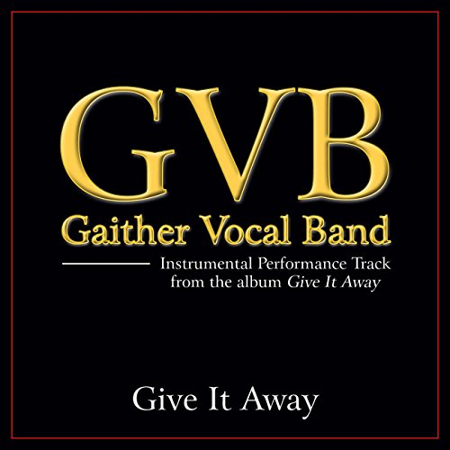 Écouter Give It Away (Performance Tracks) par Gaither Vocal Band sur ...