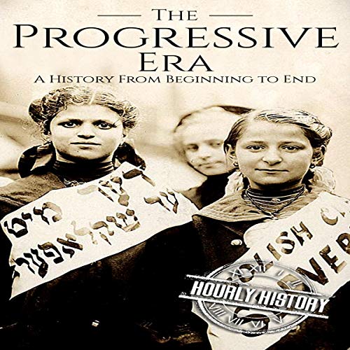 The Progressive Era: A History from Beginning to End (Audio Download ...