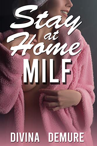 Stay at Home MILF: A Taboo Family Erotica (Stay at Home MILF Series ...