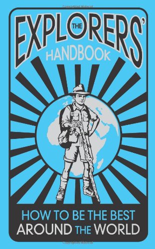 The Explorers' Handbook: How to be the Best Around the World : Ganeri ...