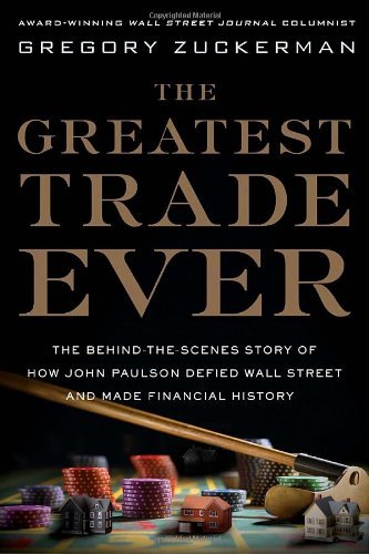By Gregory Zuckerman: The Greatest Trade Ever: The Behind-the-Scenes ...