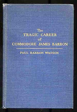 The tragic career of Commodore James Barron, U.S. Navy (1769-1851 ...