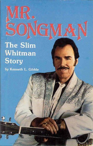 Mr. Songman: The Slim Whitman Story : Gibble, Kenneth L. (Signed By ...