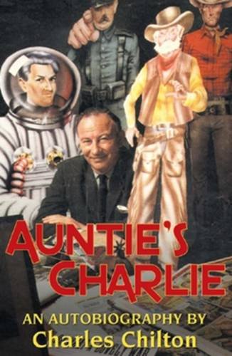 Auntie's Charlie: An Autobiography of Charles Chilton: Amazon.co.uk ...