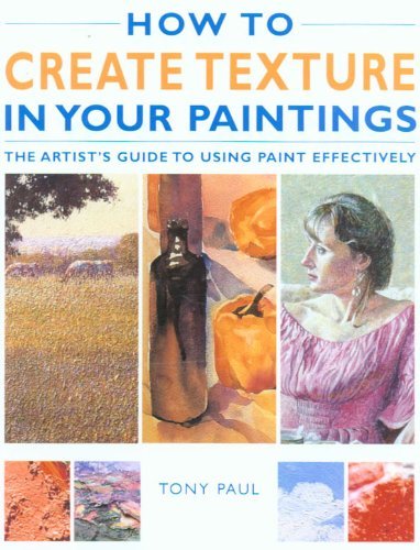 How to Create Texture in Your Paintings: The Artist's Guide to Using ...