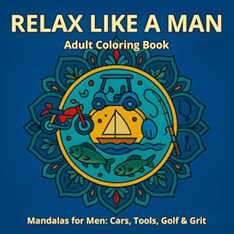 Amazon.com: Relax Like A Man: Cars, Tools, Golf, & Grit: A Bold Mandala ...