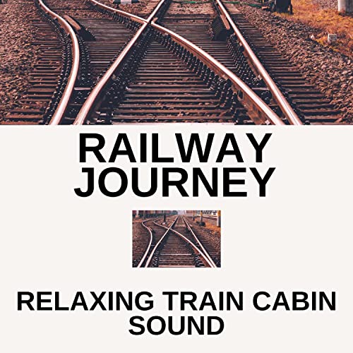 Play Railway Journey: Relaxing Train Cabin Sound by Train Sounds Channel & Pro Sound Effects ...
