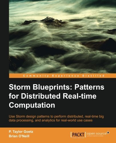 Storm Blueprints: Patterns for Distributed Real-time Computation by P. Taylor Goetz (2014-04-17 ...
