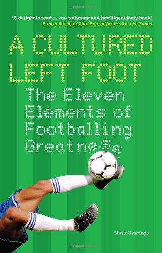 A Cultured Left Foot: Musa Okwonga: 9780715637630: Amazon.com: Books