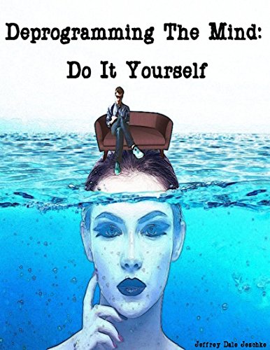 Deprogramming The Mind: Do It Yourself eBook : Jeschke, Jeffrey Dale ...