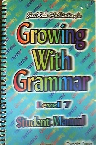 Growing with Grammar Grade 7 Student Manual: Unknown: 9780982119617 ...