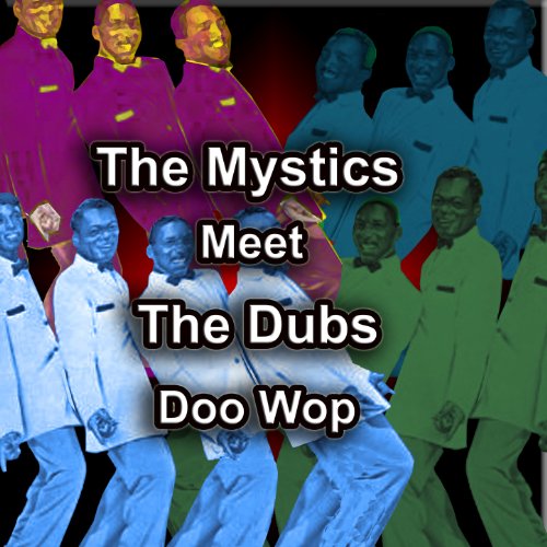 Écouter The Mystics Meet the Dubs Doo Wop de The Mystics & The Dubs sur ...