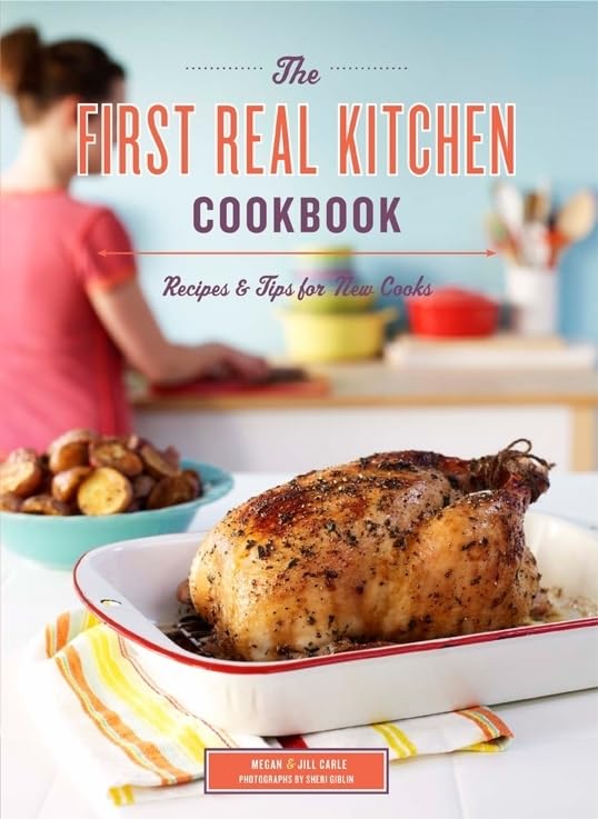 The First Real Kitchen Cookbook: 100 Recipes and Tips for New Cooks ...