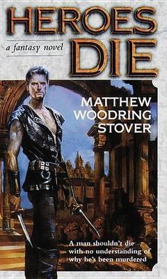 [Hero's Die] [by: Matthew Stover Woodring]: Matthew Woodring Stover ...
