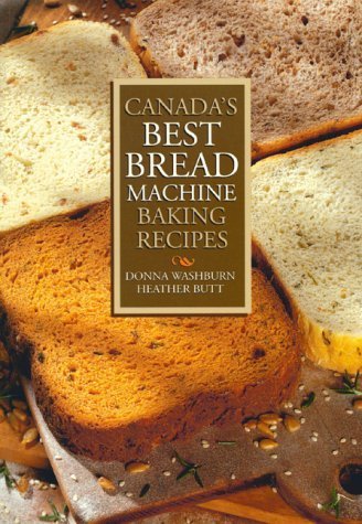 Canada's Best Bread Machine Baking Recipes: Washburn, Donna, Butt ...