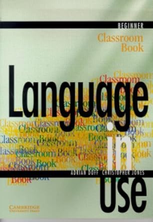 Language in Use Beginner Classroom book: Amazon.co.uk: Doff, Adrian ...