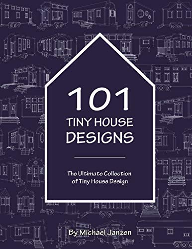 101 Tiny House Designs: The Ultimate Collection of Tiny House Design ...