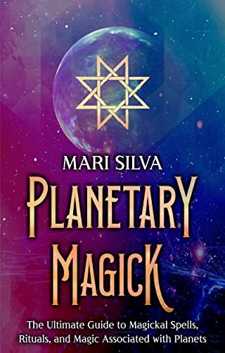Planetary Magick: The Ultimate Guide to Magickal Spells, Rituals, and ...