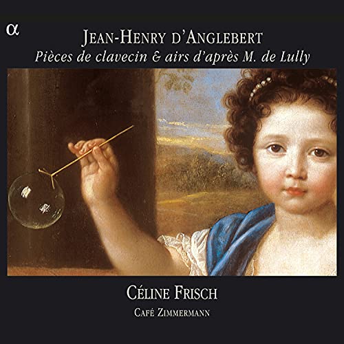 d'Anglebert: Pièces de clavecin & airs d'après M. de Lully de Céline ...