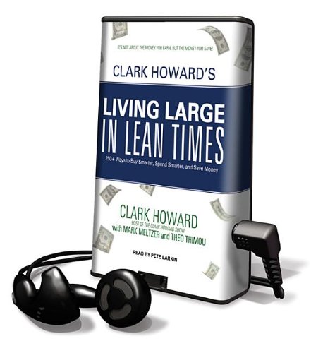 Buy Clark Howard's Living Large in Lean Times: 250+ Ways to Buy Smarter ...