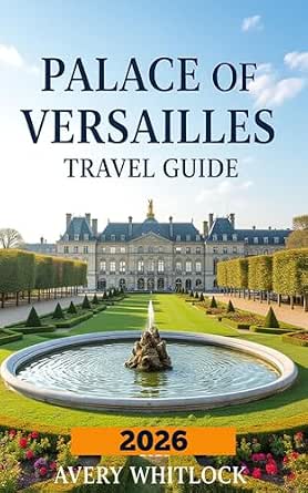 Palace Of Versailles Travel Guide: Versailles Unveiled: Art ...
