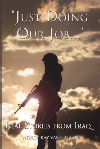 Just Doing Our Job...: Real Stories from Iraq by VanHatten, Wendy Kay ...
