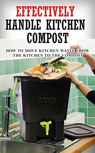 Effectively Handle Kitchen Compost: How to Move Kitchen Waste From the ...