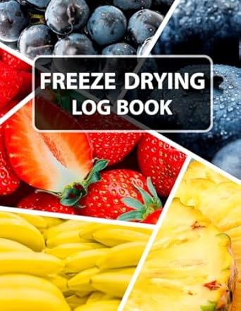 Freeze Drying Log Book: Home Freeze Drying Record Book to Track Food ...