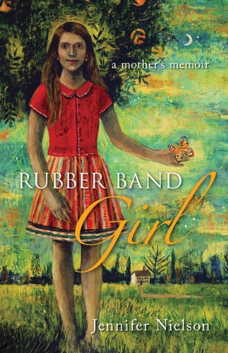 Amazon.com: Rubber Band Girl: A Mother's Memoir: 9781937458133: Nielson ...