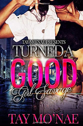 Amazon.com: Turned A Good Girl Savage: 9781700783837: Mo'Nae, Tay: Books