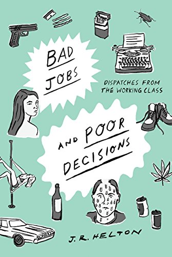 Amazon.com: Bad Jobs and Poor Decisions: Dispatches from the Working ...