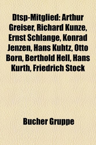 Dtsp-Mitglied: Arthur Greiser, Richard Kunze, Ernst Schlange, Konrad ...