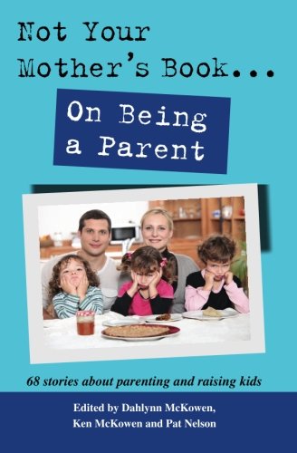Not Your Mother's Book . . . On Being a Parent: McKowen, Dahlynn ...