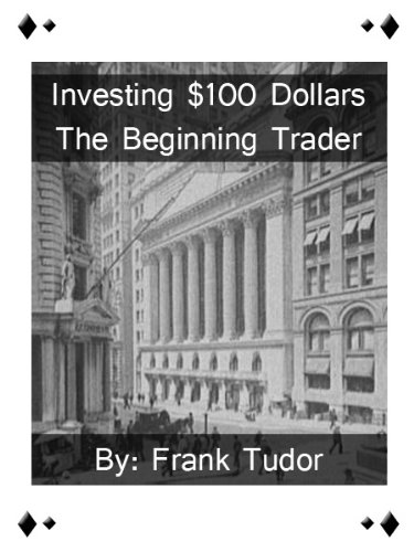 Amazon.com: Investing $100 Dollars: The Beginning Trader eBook : Tudor ...