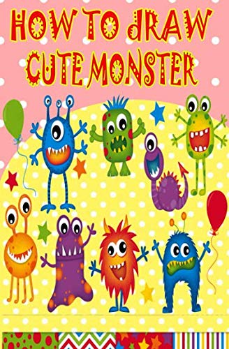 How to Draw Cute Monsters: Learn How to Draw Monsters for Kids with ...