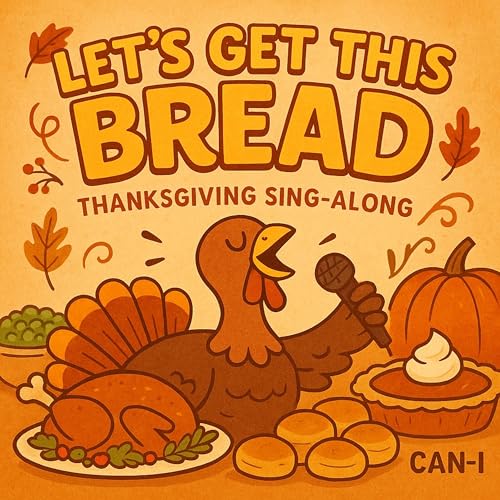 Let’s Get This Bread (Thanksgiving Sing-Along) by CAN-I on Amazon Music ...