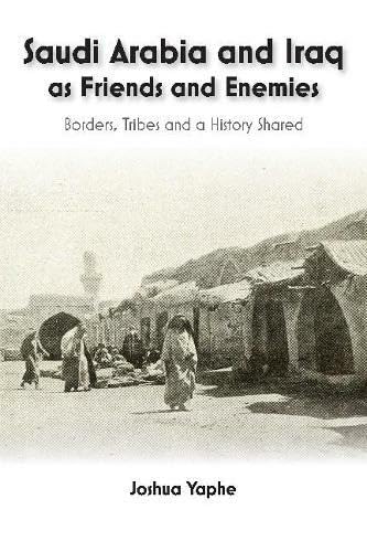 Saudi Arabia and Iraq as Friends and Enemies: Borders, Tribes and a ...