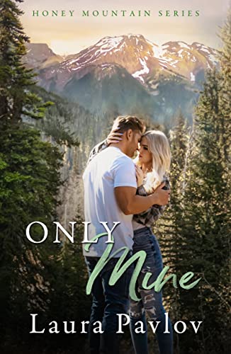 Only Mine: A Small Town Enemies-To-Lovers Romance (Honey Mountain ...