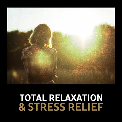 Play Total Relaxation & Stress Relief – Ultimate Relaxing Music, Calm ...