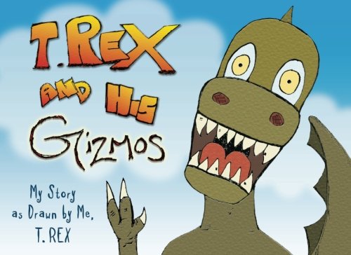 T. Rex and His Gizmos: My Story as Drawn by Me, T. REX: Boles, Eric ...