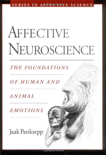 Affective Neuroscience: The Foundations of Human and Animal Emotions ...
