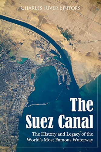The Suez Canal: The History and Legacy of the World’s Most Famous ...