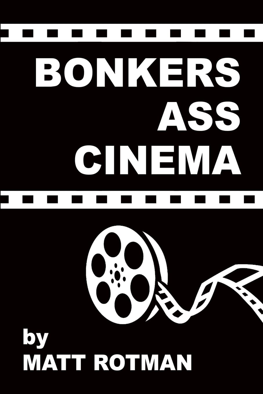 Bonkers Ass Cinema: Rotman, Matt: 9781629339443: Amazon.com: Books