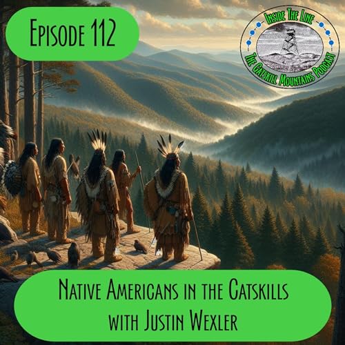 Episode 112 - Native Americans in the Catskills with Justin Wexler ...