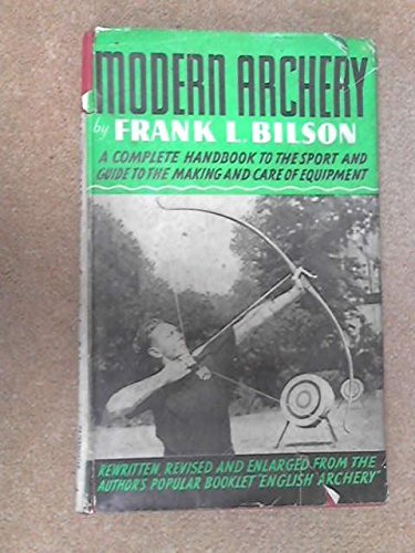 Modern Archery: A complete handbook to the sport and guide to the ...